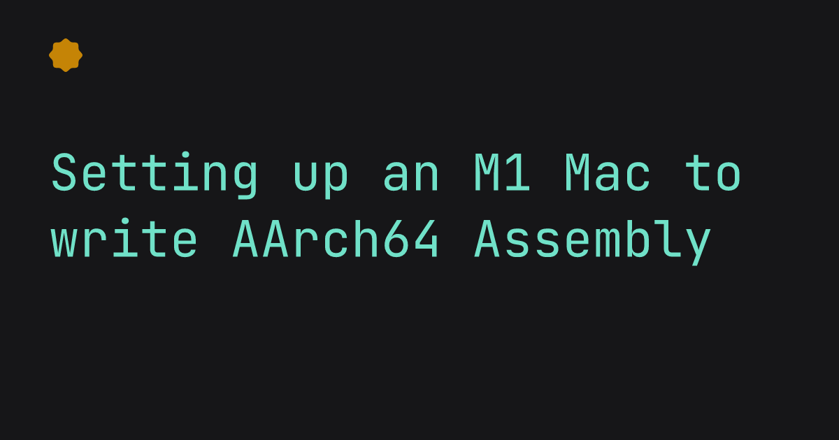 Setting up an M1 Mac to write AArch64 Assembly